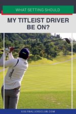What Setting Should My Titleist Driver Be On? - Golf Baller's Club