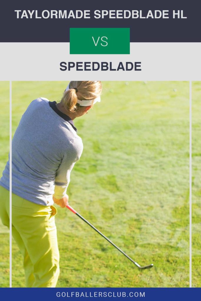 TaylorMade Speedblade HL vs. Speedblade - Golf Baller's Club